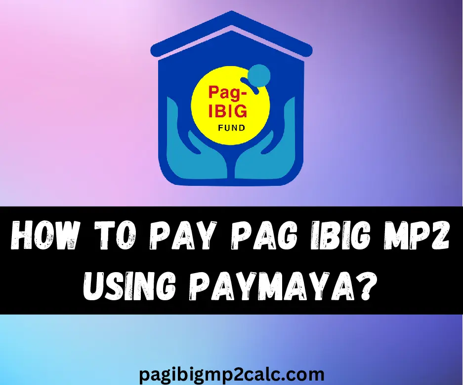 How To Pay Pag Ibig Mp2 Using Paymaya? - [Step by Step Guide]